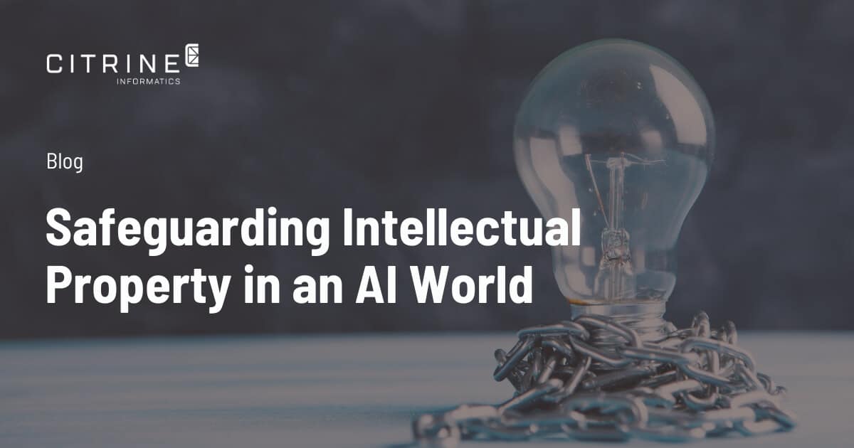Safeguarding Intellectual Property in an AI World - Citrine Informatics Safeguarding Intellectual Property in an AI World - Citrine Informatics